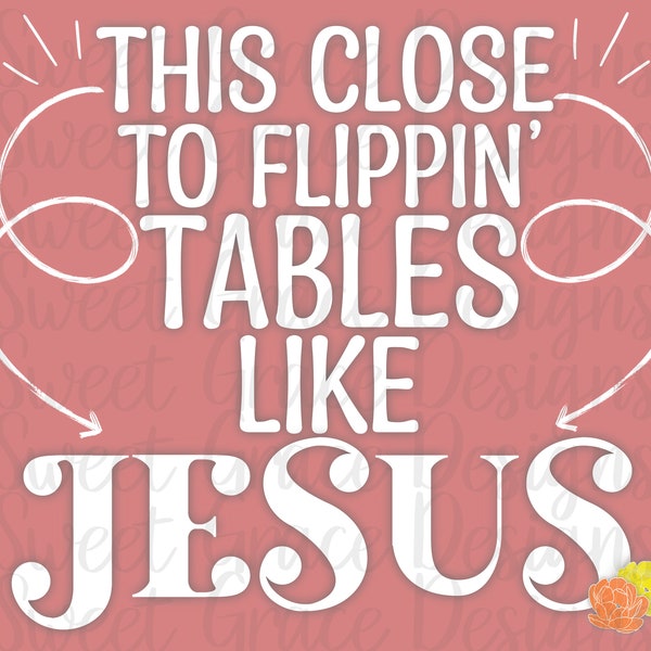 This Close to Flipping Tables Like Jesus Svg - Etsy Australia