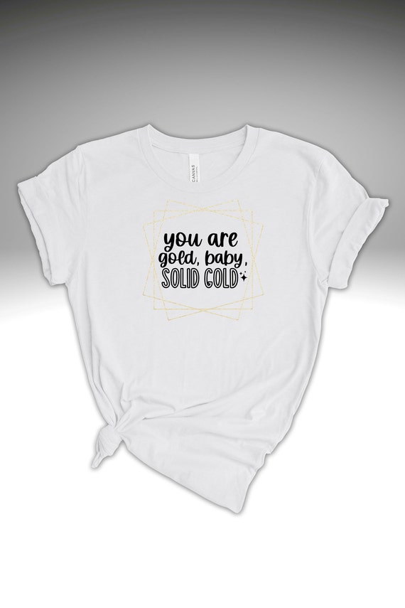 You Are Gold Shirt Solid Gold Shirts Quote Shirt Gift for - Etsy
