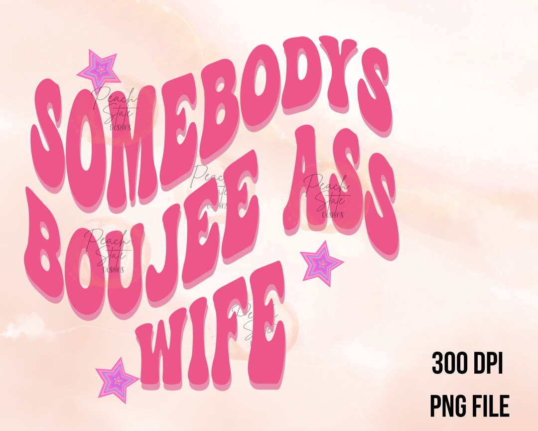 Somebodys Boujee Ass Wife PNG Boujee Wife Png Funny Png - Etsy