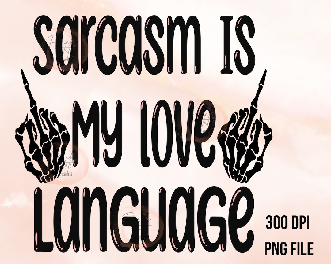 Sarcasm is My Love Language PNG, Sarcasm Png, Funny Png, Skeleton Png ...