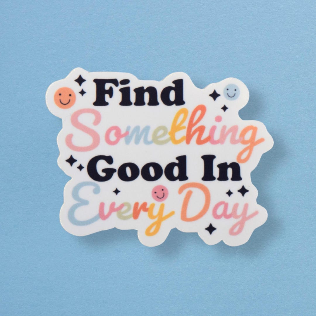 Find Something Good in Everyday Sticker | Cute Positivity Quote Saying ...