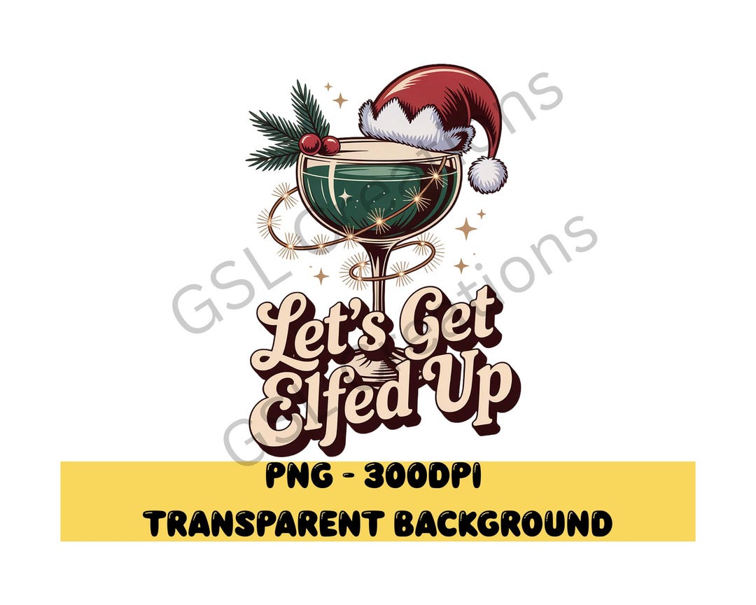 Let’s Get Elfed up PNG | Funny Christmas Cocktail Png | Retro Holiday ...