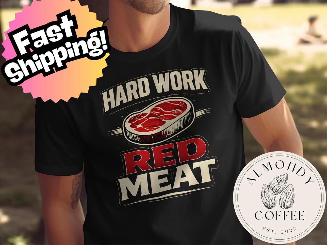 Hard Work Red Meat Tee, Keto Carnivore Lifestyle, Traditional Dad Gift ...