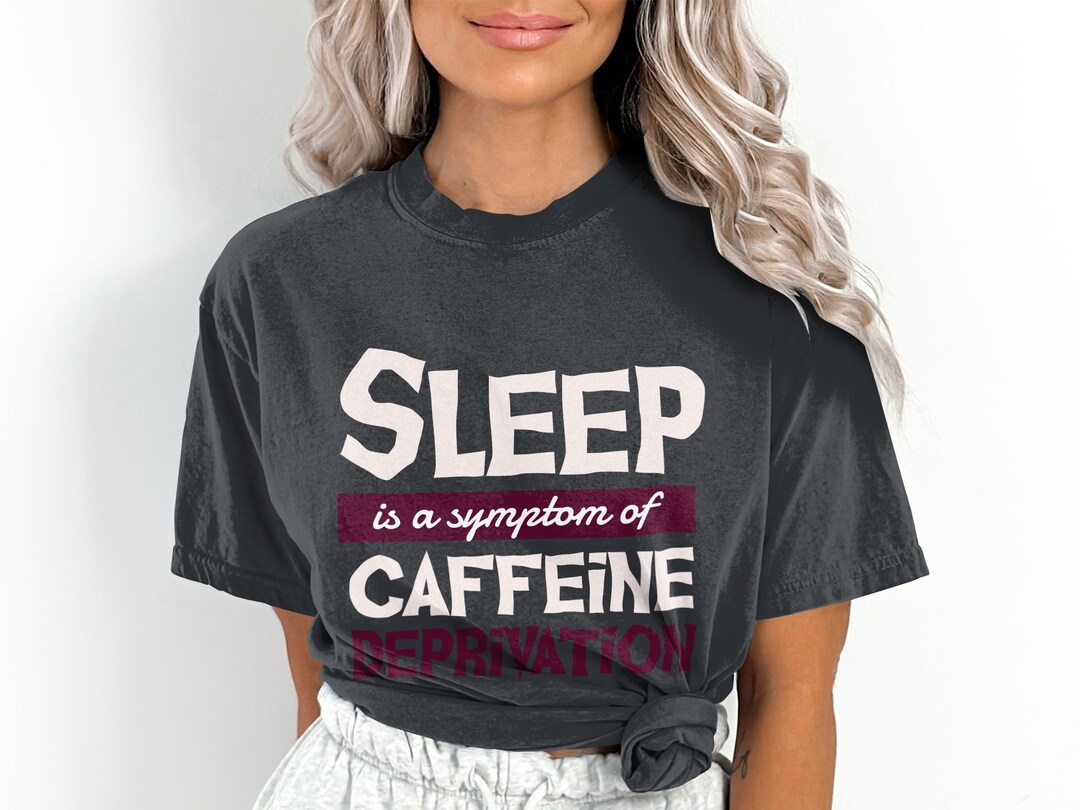 Sleep is a Symptom of Caffeine Deprivation Funny Saying Sarcastic ...