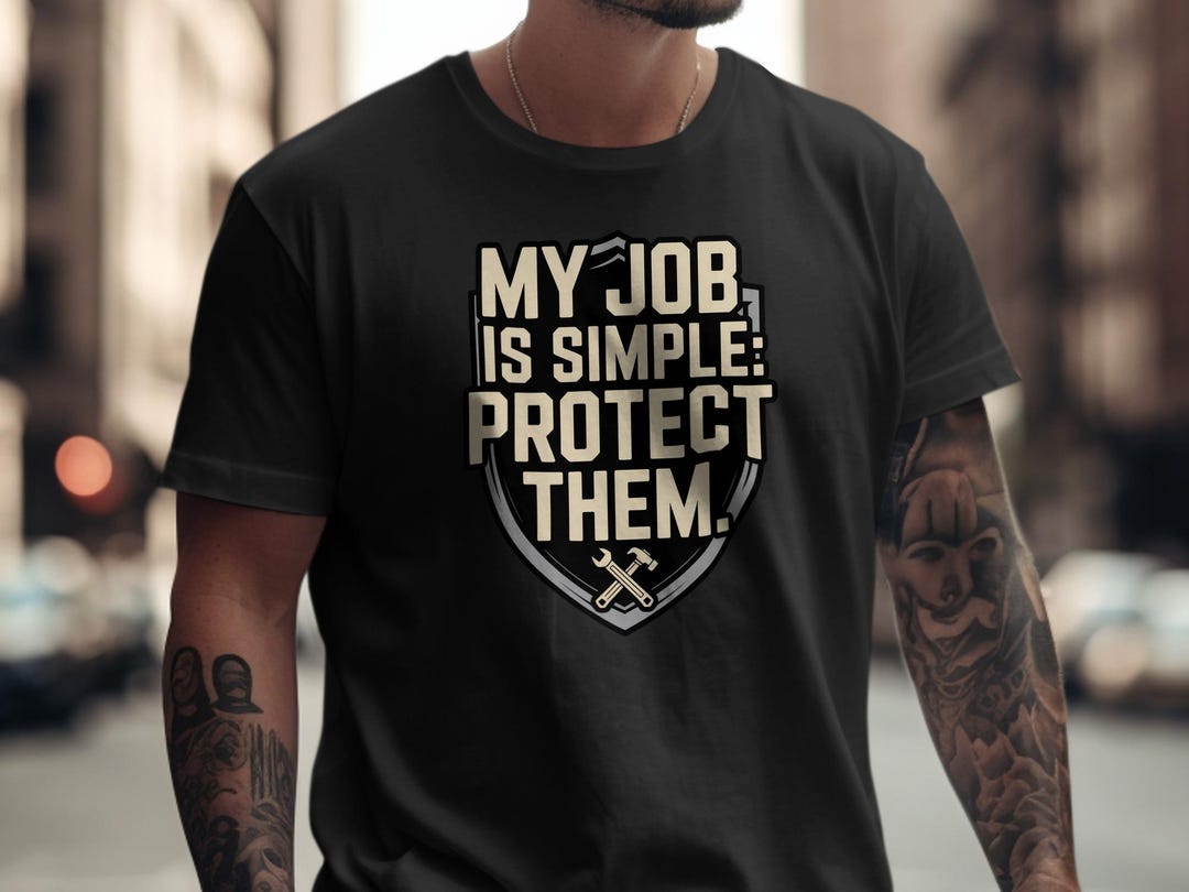 My Job is Simple Protect Them, Family Protector, Handyman Gift, Cool ...