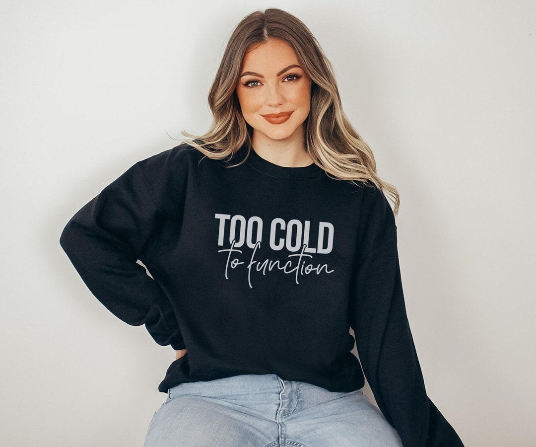 Always Cold Sweatshirt, Literally Freezing Sweatshirt, I'm Cold ...