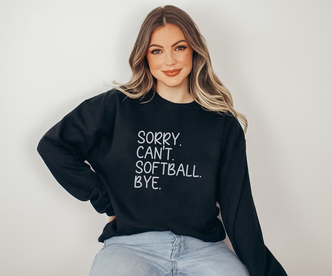 Sorry Can't Softball Bye Sweatshirt, Softball Sweatshirt, Softball ...