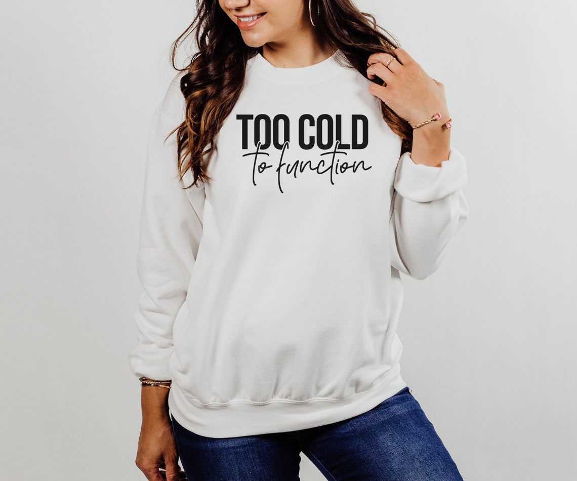 Always Cold Sweatshirt Literally Freezing Sweatshirt Winter - Etsy