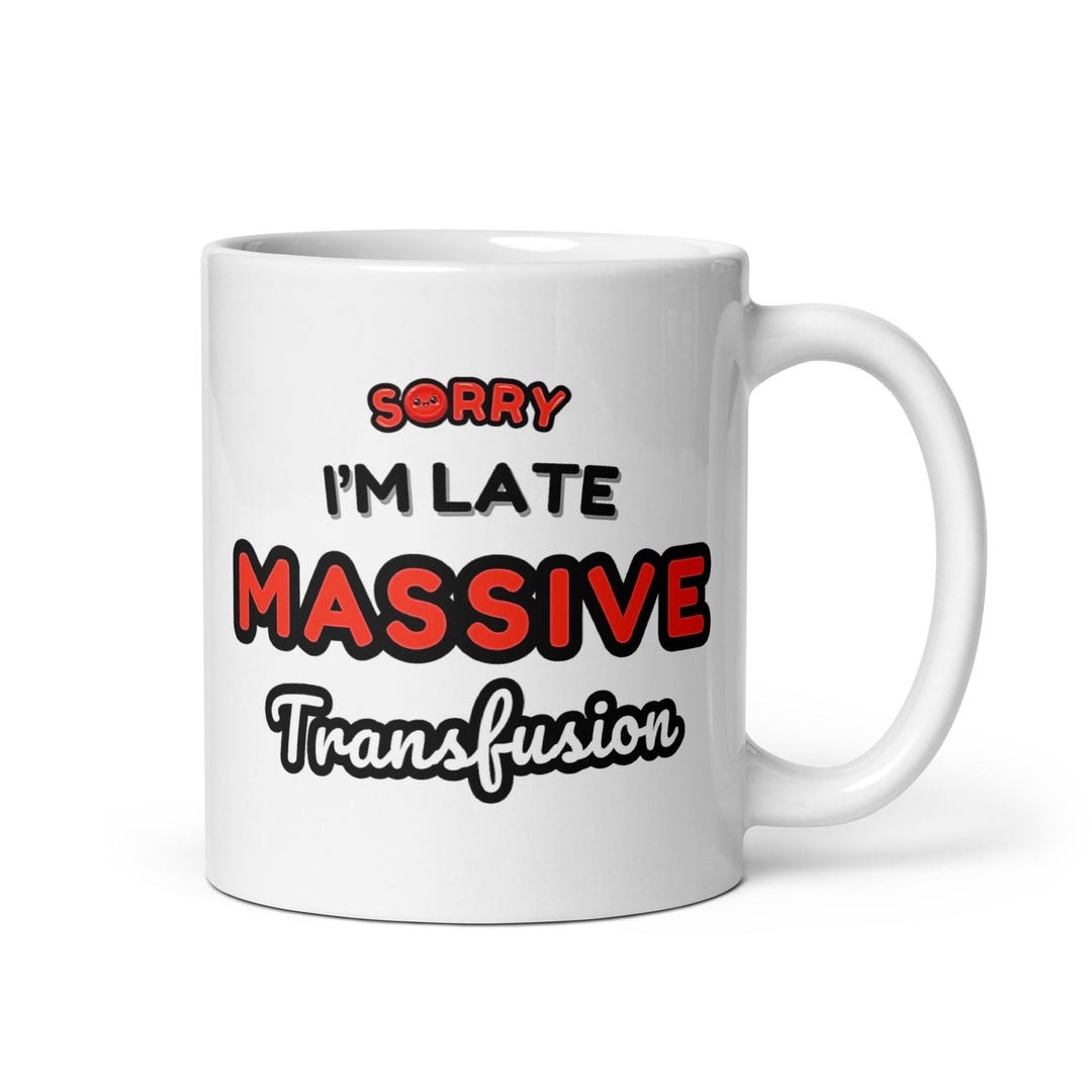 Funny Blood Bank Lab Mug “sorry I’m Late, Massive Transfusion” Science ...