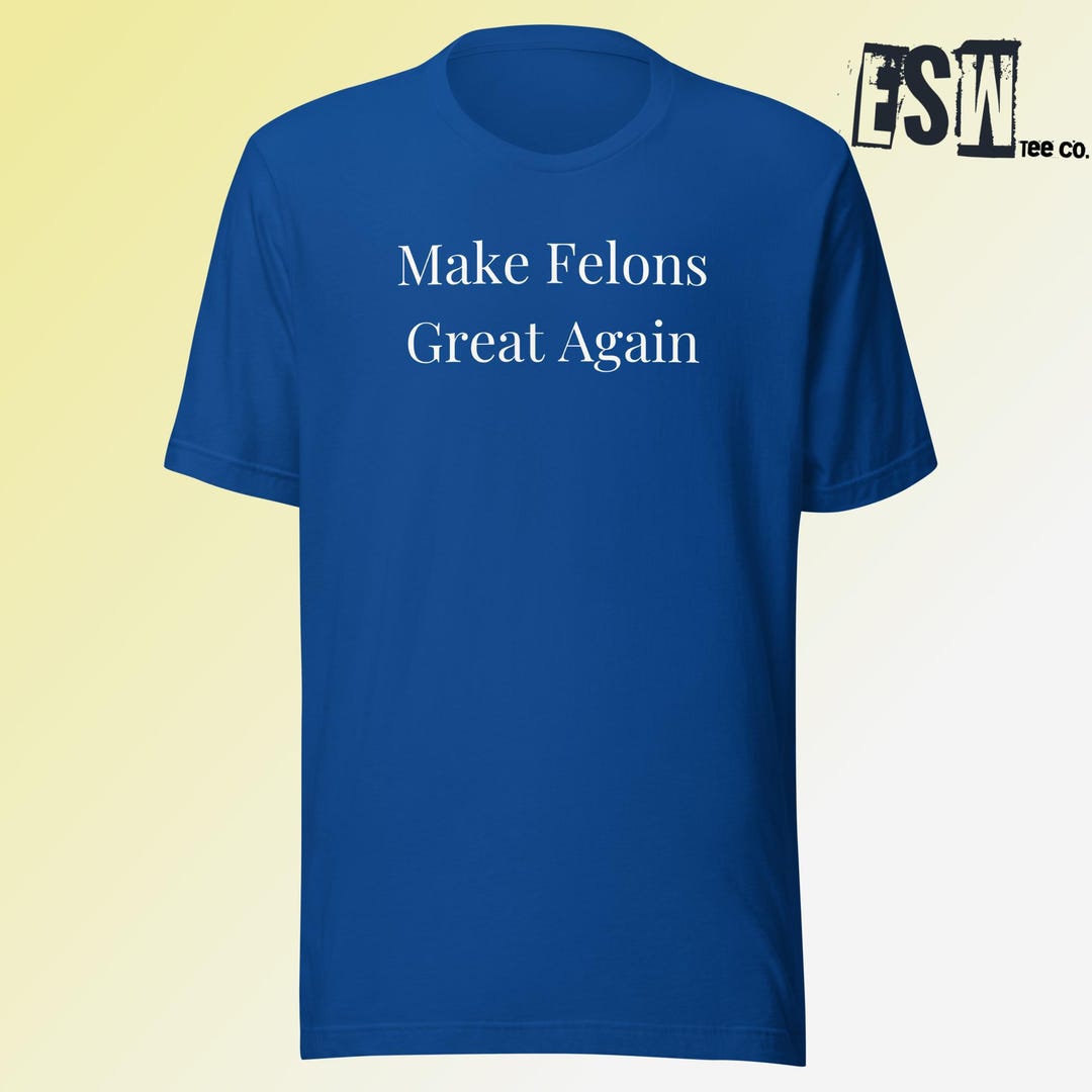 Make Felons Great Again Funny Graphic Print Tee Men's,women's Unisex T ...