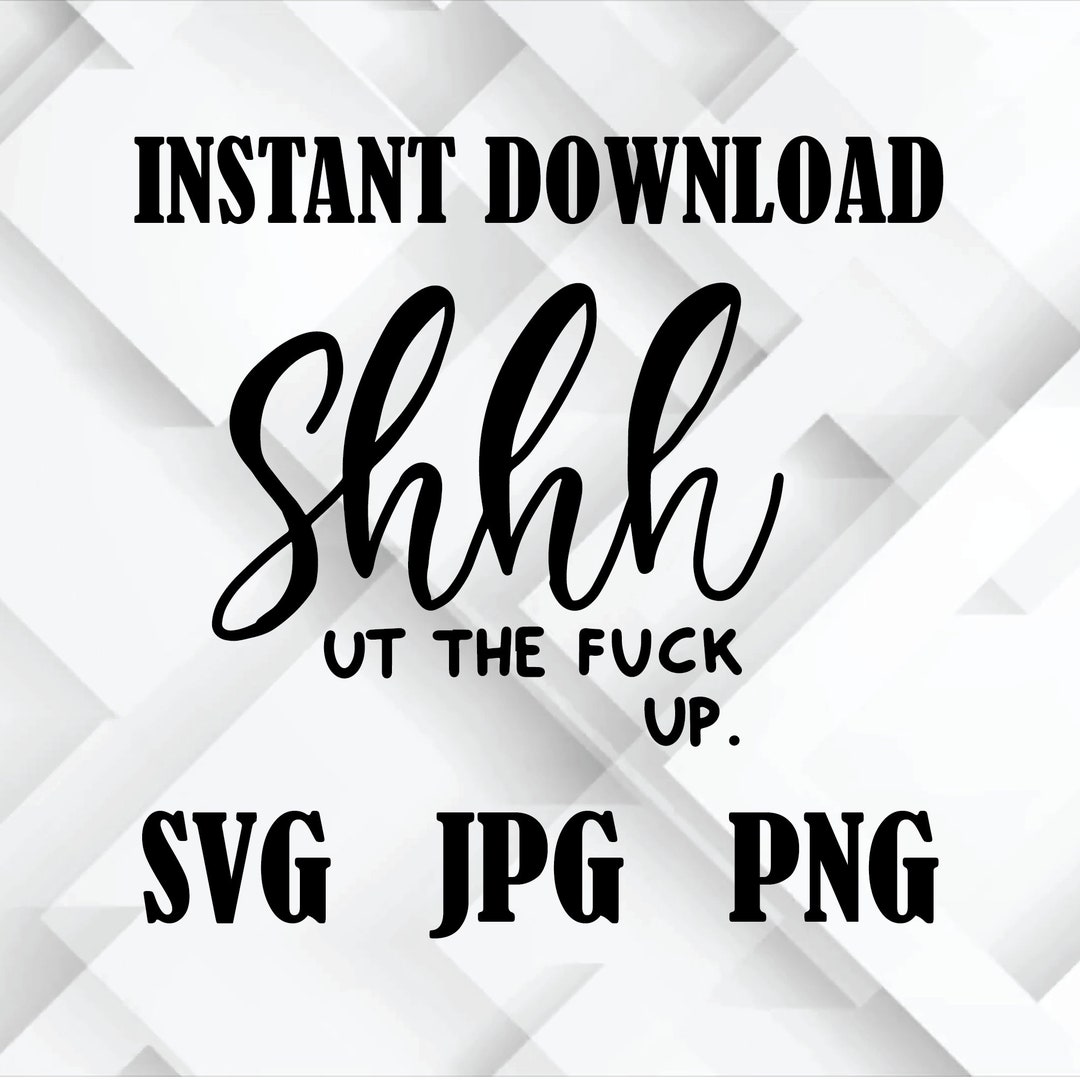 Instant Download, Png, SVG DOWNLOAD Shhhhh STFU, Curse Words, Cussing ...