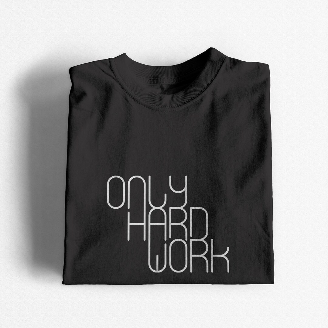 Only Hard Work Shirt, Hard Work Tshirt, Work Hard Tee, Motivational Quote Shirt, Inspirational ...
