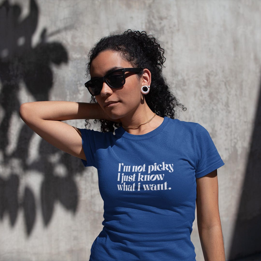 I'm Not Picky I Just Know What I Want Tshirt, Sarcastic Shirt, Comfort ...