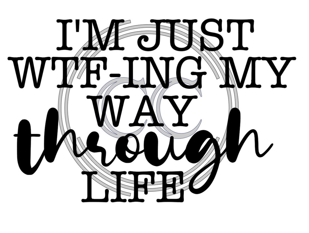 WTF Ing My Way Through Life SVG - Etsy