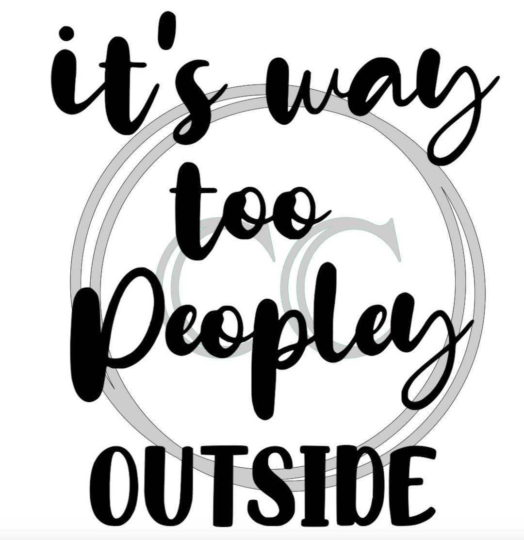 It's Way Too Peopley Outside SVG - Etsy
