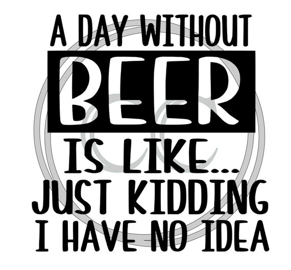 A Day Without Beer SVG - Etsy