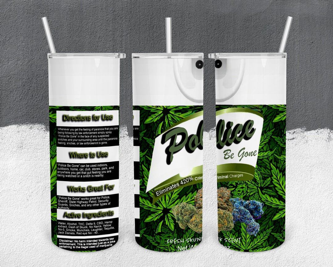 Police Be Gone 420 Weed Marijuana Funny Humor Mary Jane Joke 20oz ...