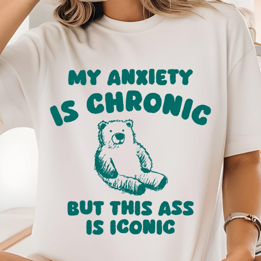 My Anxiety is Chronic but This Ass is Iconic, Retro Cartoon T Shirt ...