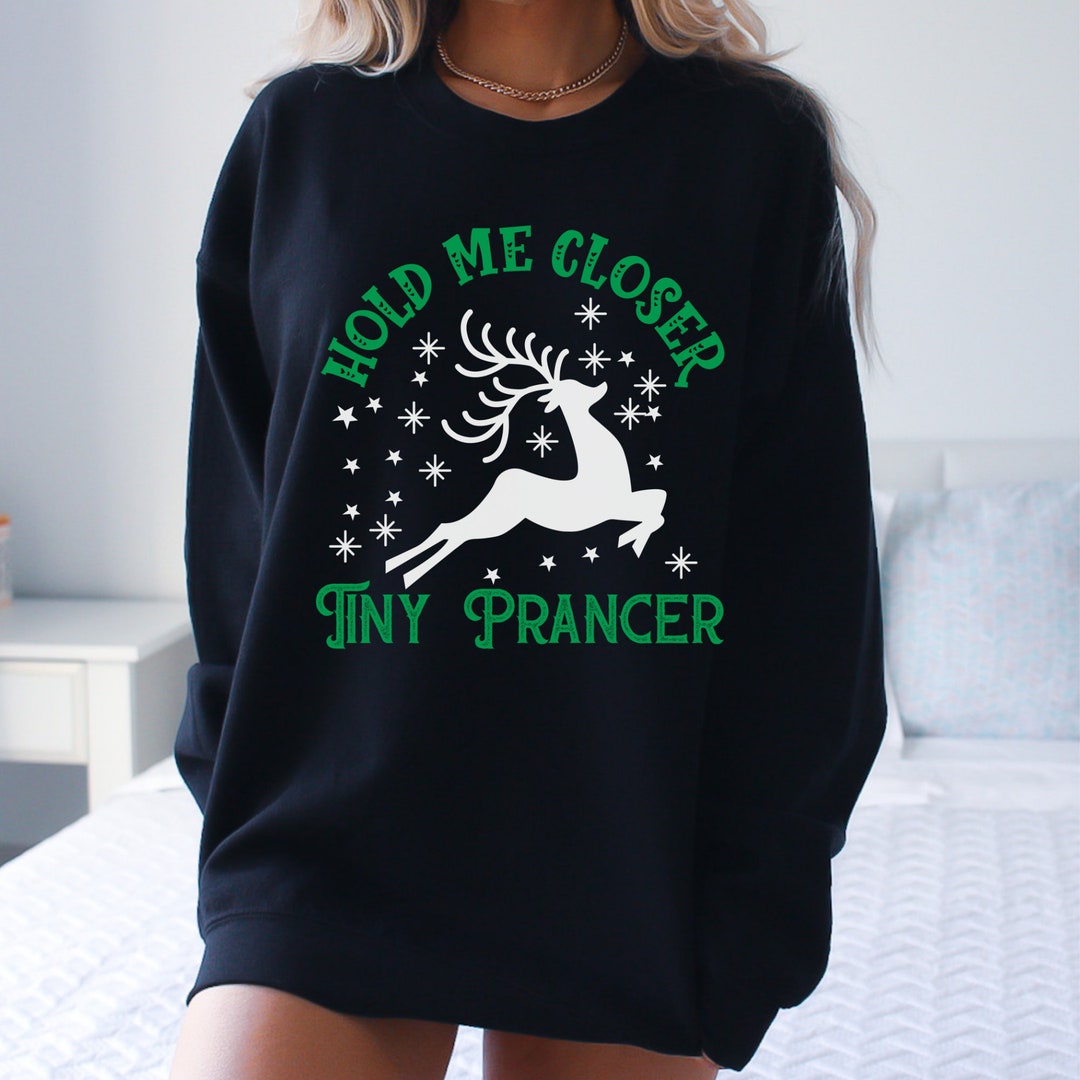 Hold Me Closer Tiny Prancer Sweatshirt Funny Christmas Shirt Funny Reindeer Shirt Retro Holiday ...