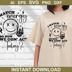 I Match Energy SVG Bundle, Sarcasm SVG, Sassy SVG, Energy Svg, Skeleton ...