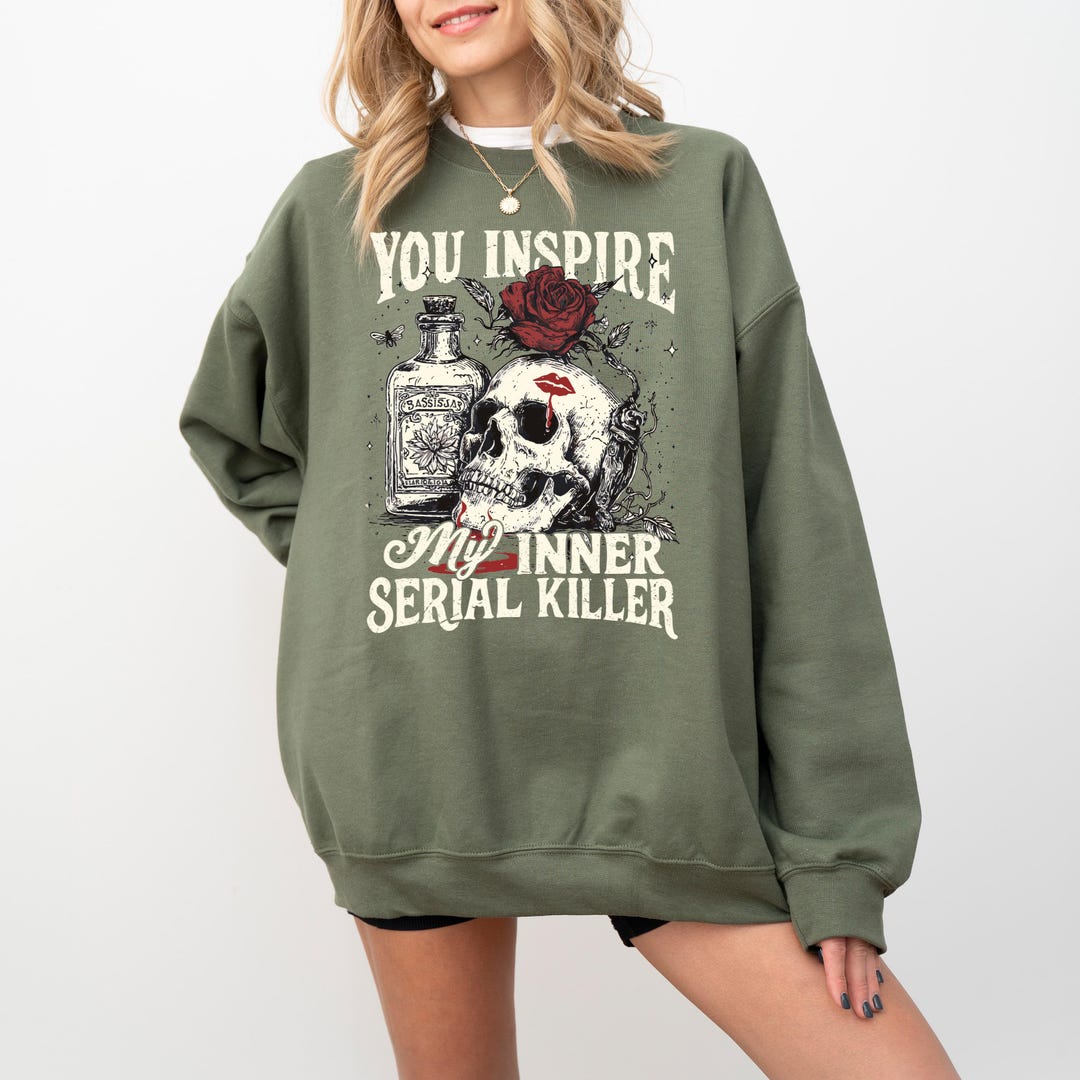 You Inspire My Inner Serial Killer Sweatshirt, Dark Humor Sweater ...