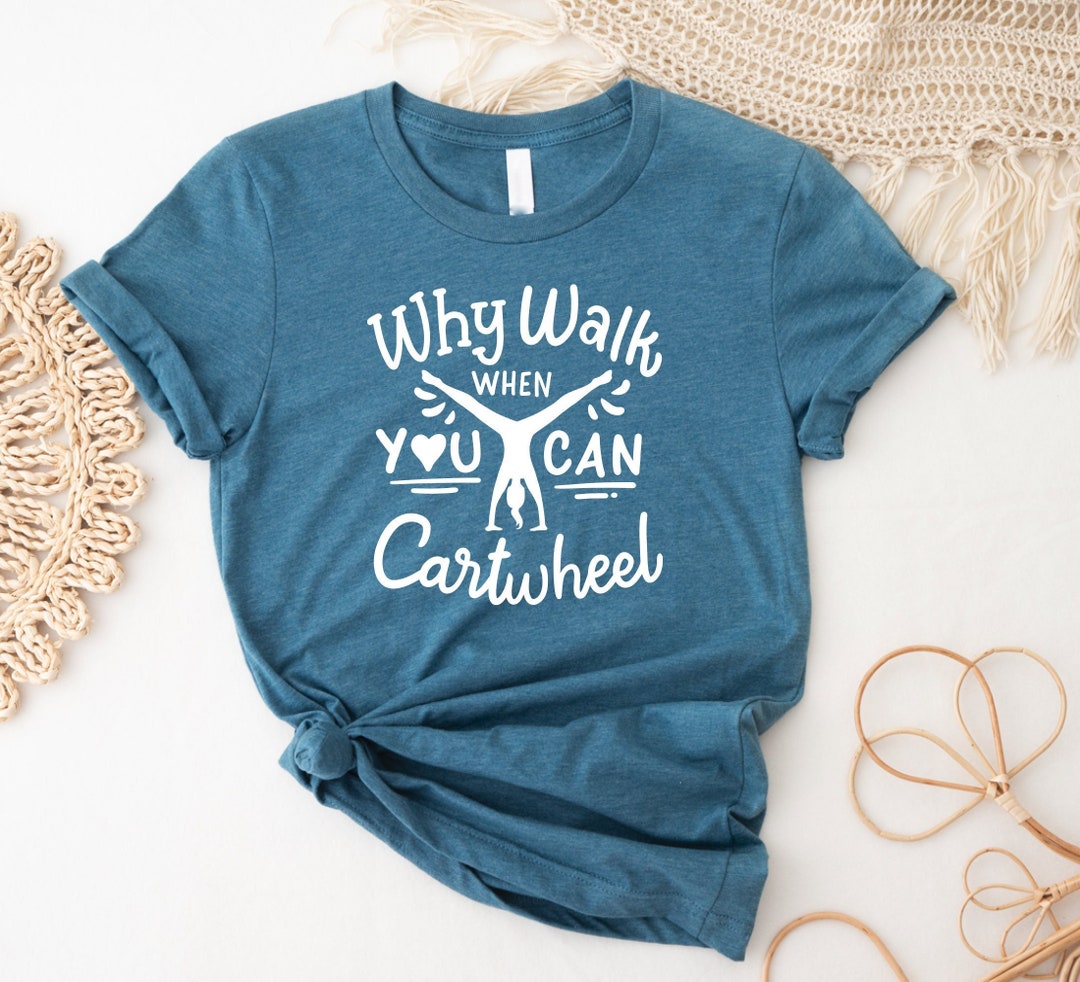 Why Walk When You Can Cartwheel T-shirt: Gymnastics Gift - Etsy