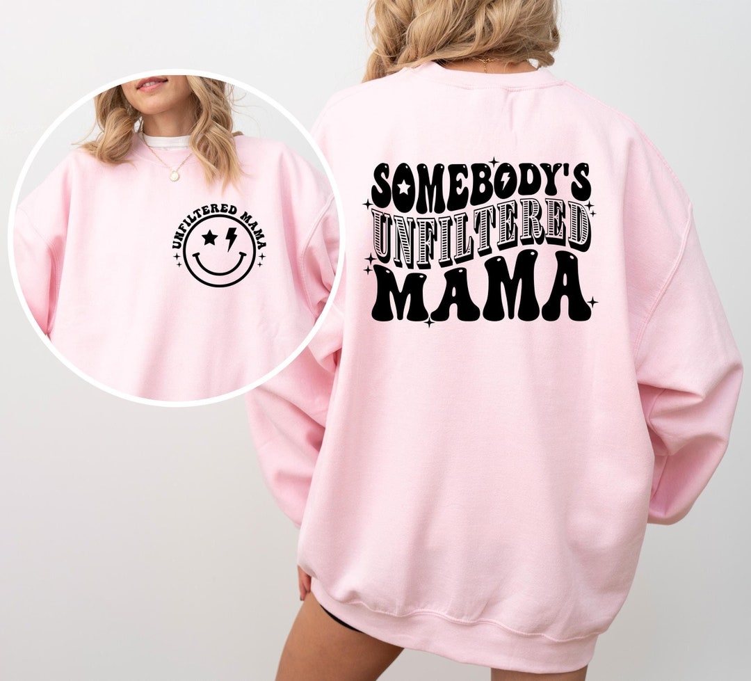 Somebody's Unfiltered Mama Sweatshirt, Mom Life Hoodie, Mom Vibes ...