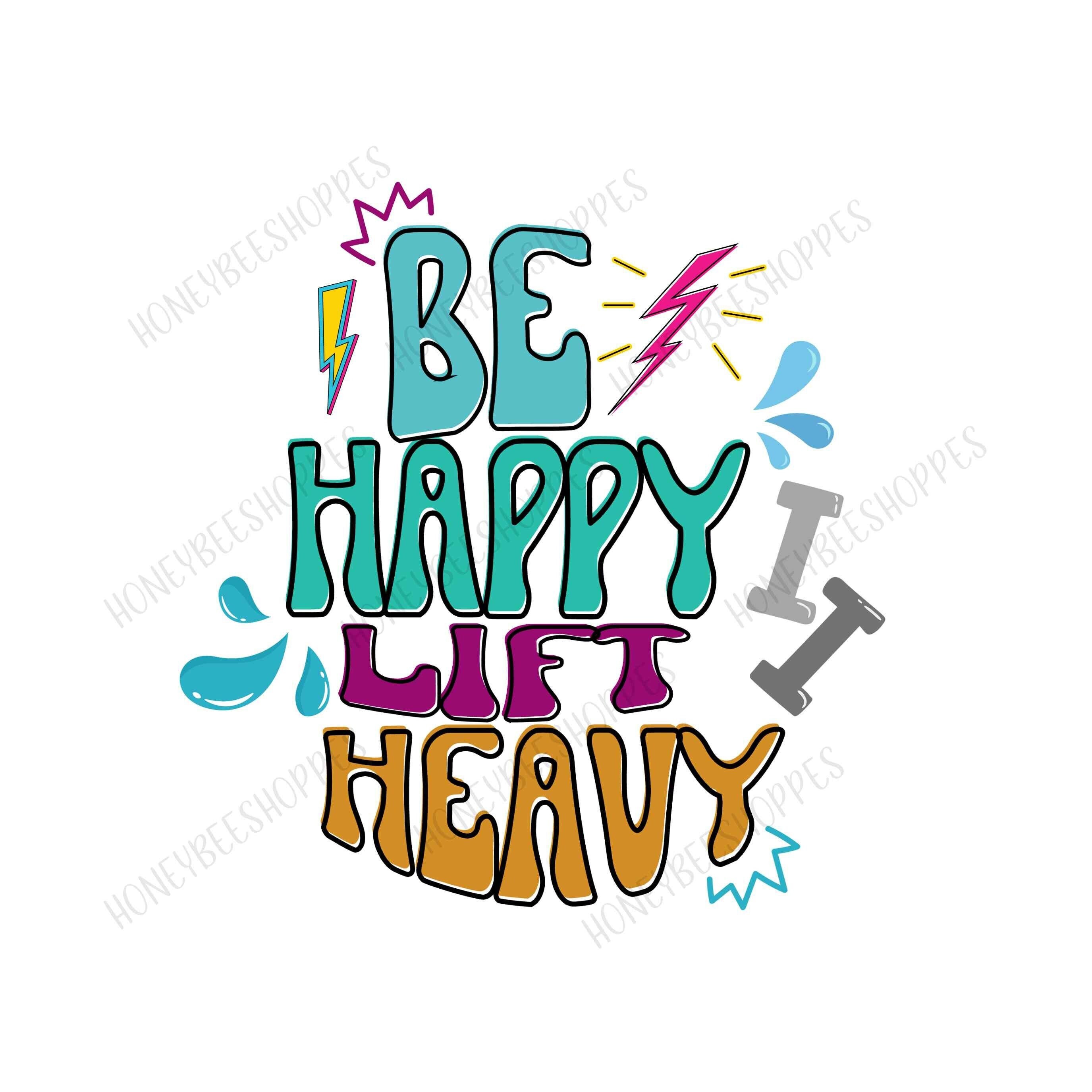 Be Happy Lift Heavy SVG, JPG and PNG Instant Download for Your Project ...