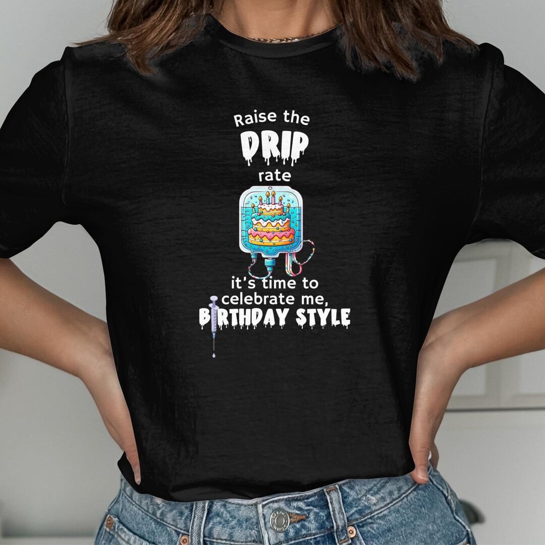 Funny Infusion Nurse Birthday Cake Drip T-shirt Raise the Drip Rate ...