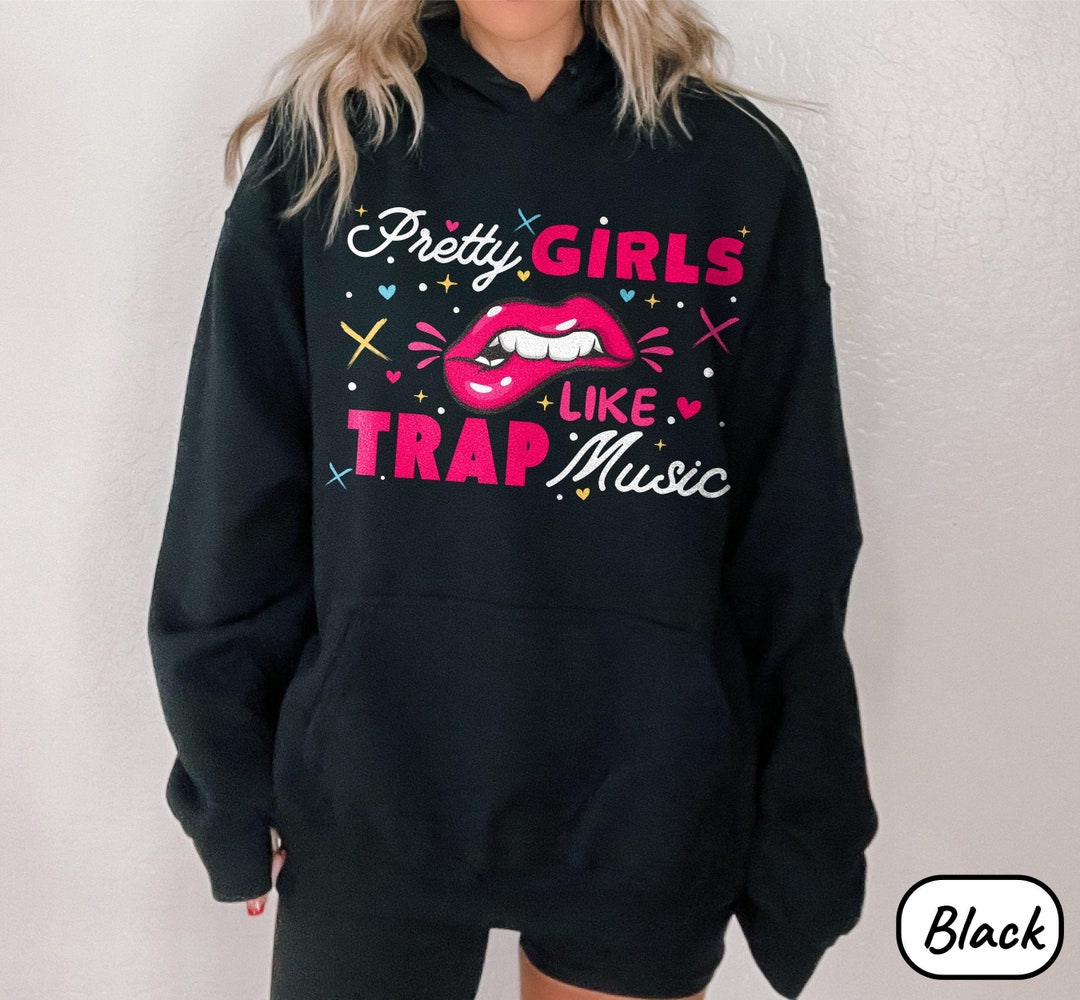 Pretty Girls Like Trap Music Hoodie, Trap Music Hoodie, Pretty Girl ...