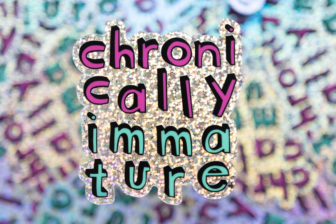 Chronically Immature Glitter Sticker | Funny, Colourful Sticker ...