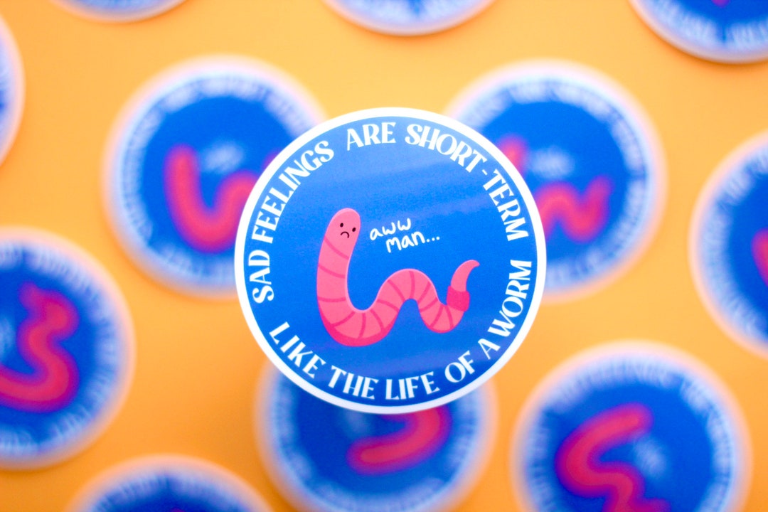 SAD FEELINGS Are SHORT Term Just Like the Life of a Worm Funny Sticker ...