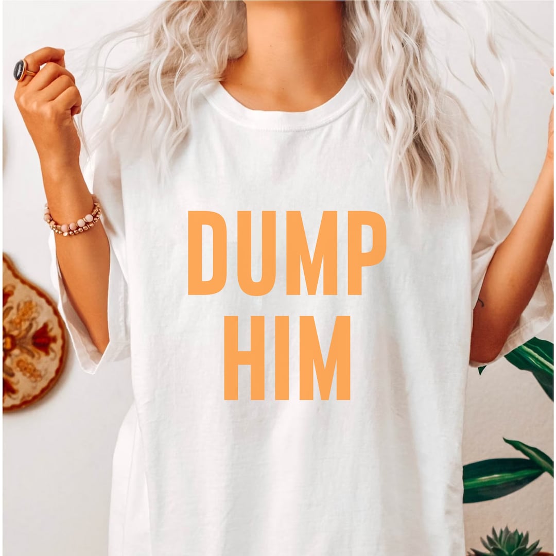 Dump Him T-shirt, Dump Him Aesthetic Shirt, Y2K Slogan Graphic Tee, Dump Him Baby Tee, Dump Him ...