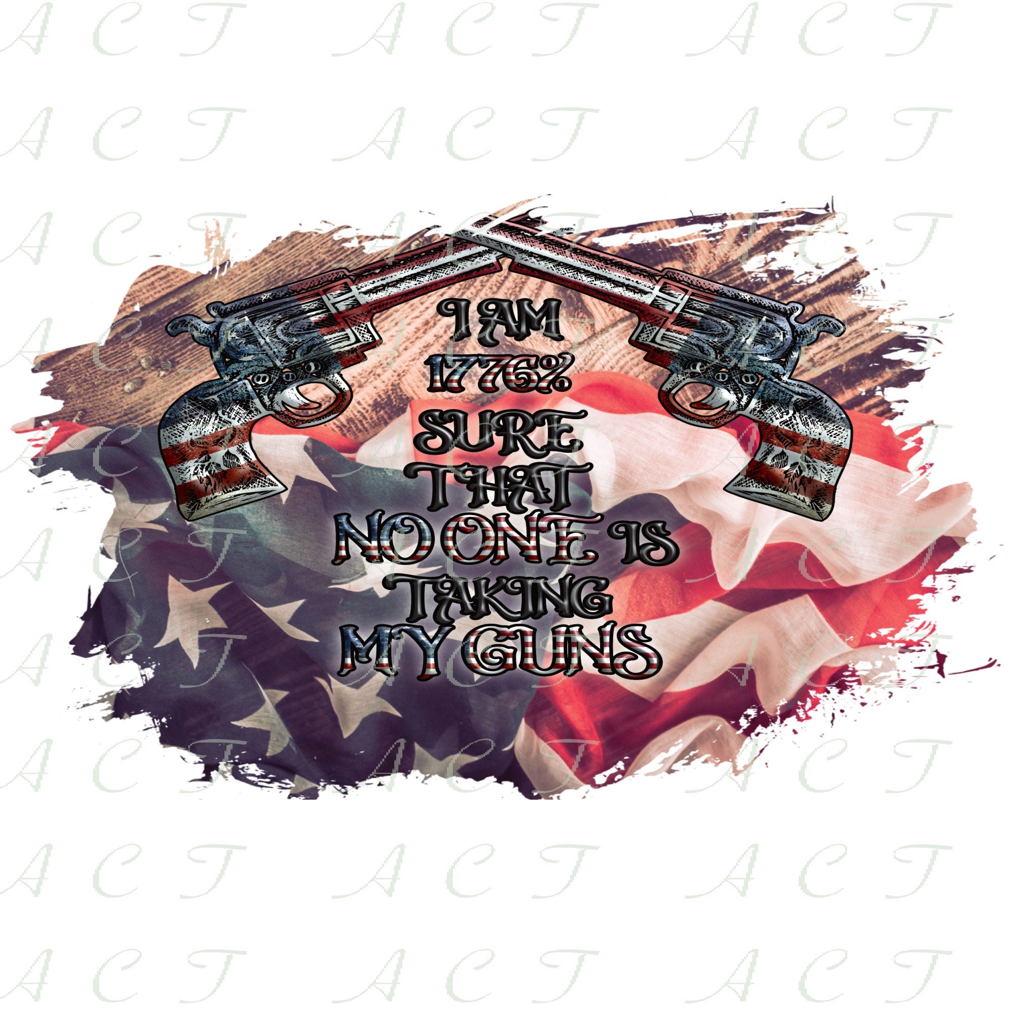 I Am 1776% Sure That No One is Taking My Guns Usa American Flag Pistol Revolver Tshirt Design ...