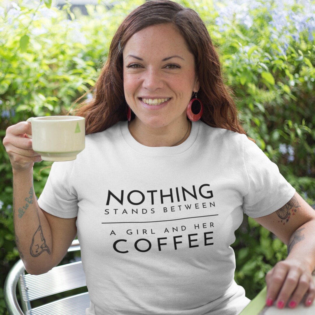 Women's Nothing Stands Between a Girl and Her Coffee - Etsy