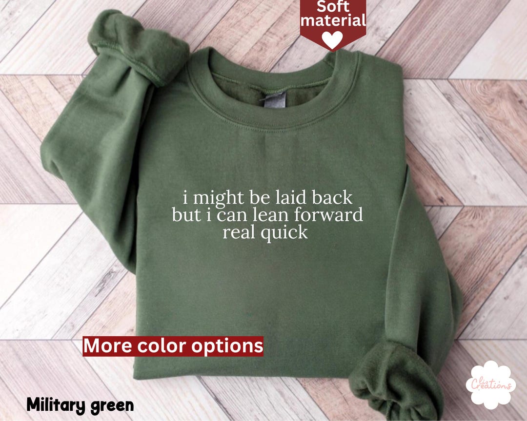 I Might Be Laid Back but I Can Lean Forward Real Quick Crewneck ...