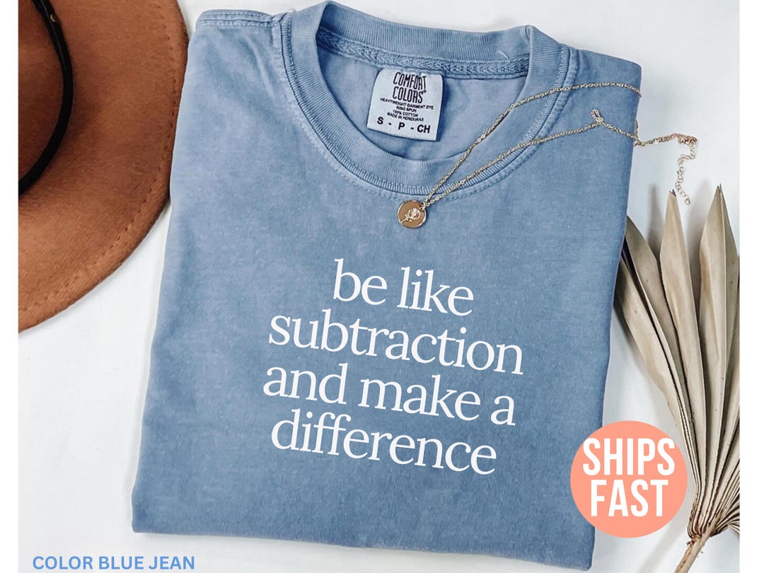 Comfort Colors® Be Like Subtraction and Make A Difference Shirt, Math ...