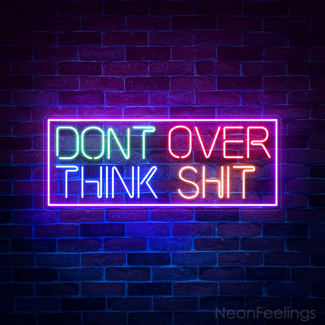 Dont Over Think Shit Neon Sign Custom LED Light Neon Wall - Etsy