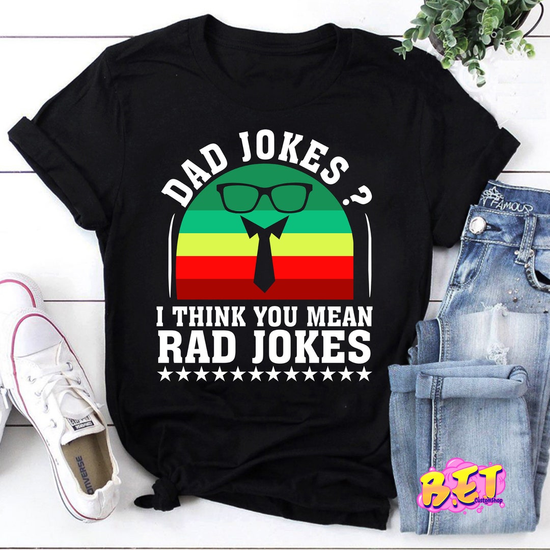 Dad Jokes I Think You Mean Rad Jokes Funny T-shirt, Dad Jokes Shirt, Father's Day Gift - Etsy
