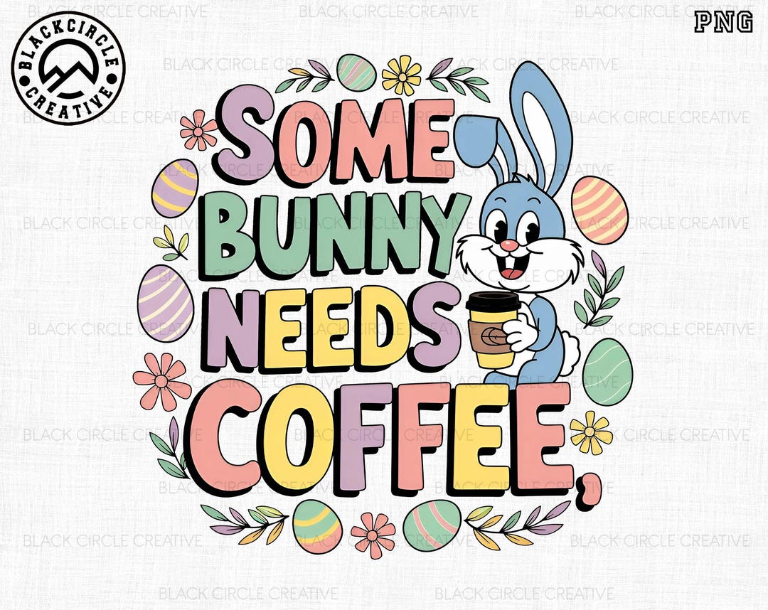 Some Bunny Needs Coffee Png, Needs Iced Coffee Png, Easter Bunny ...