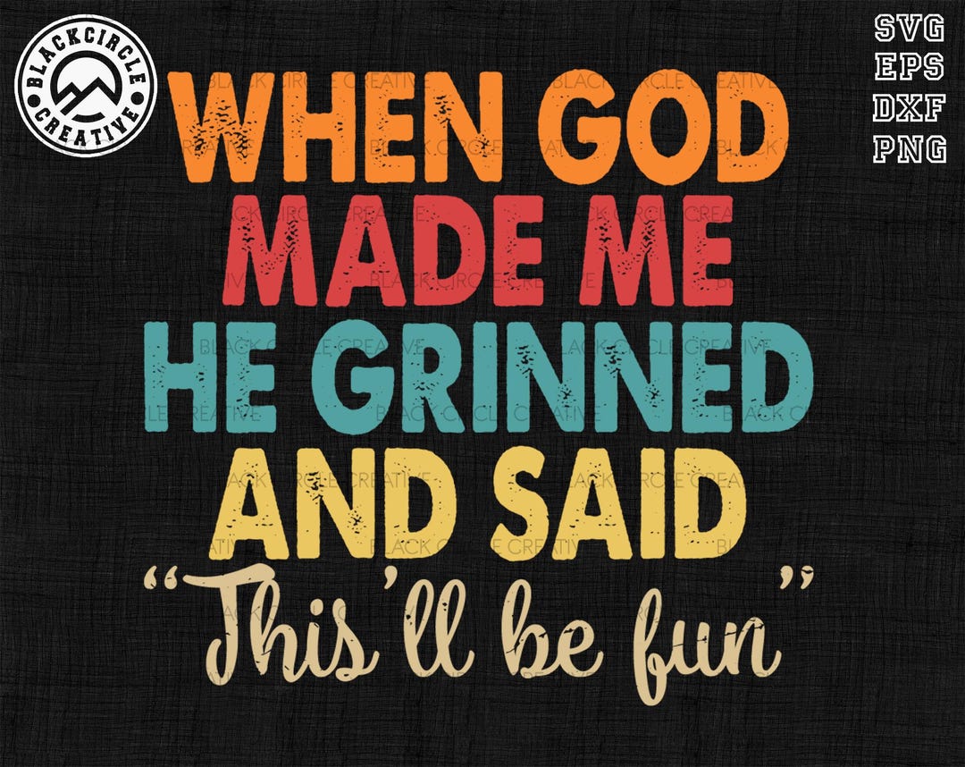 When God Made Me Svg, He Grinned and Said Svg, This'll Be Fun Svg ...