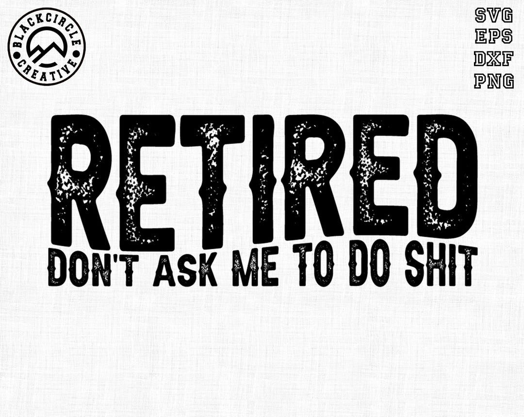 Retired Don't Ask Me to Do Sht Svg, Officially Retired Svg, Retirement ...