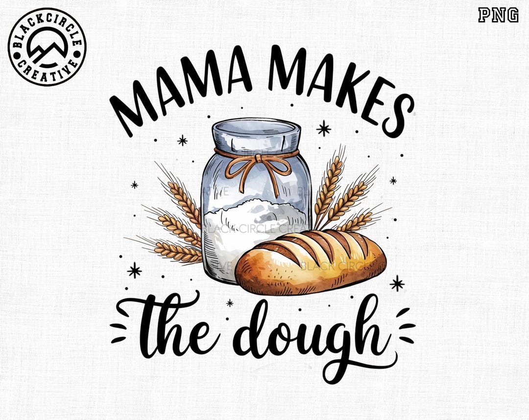 Mama Makes the Dough Png, Wake and Bake Png, in My Sourdough Era Png ...