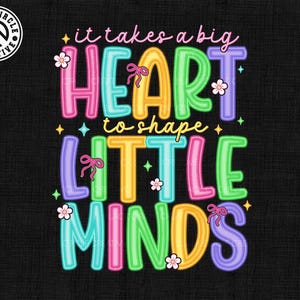 It Takes A Big Heart to Shape Little Minds Png, Teacher Appreciation ...