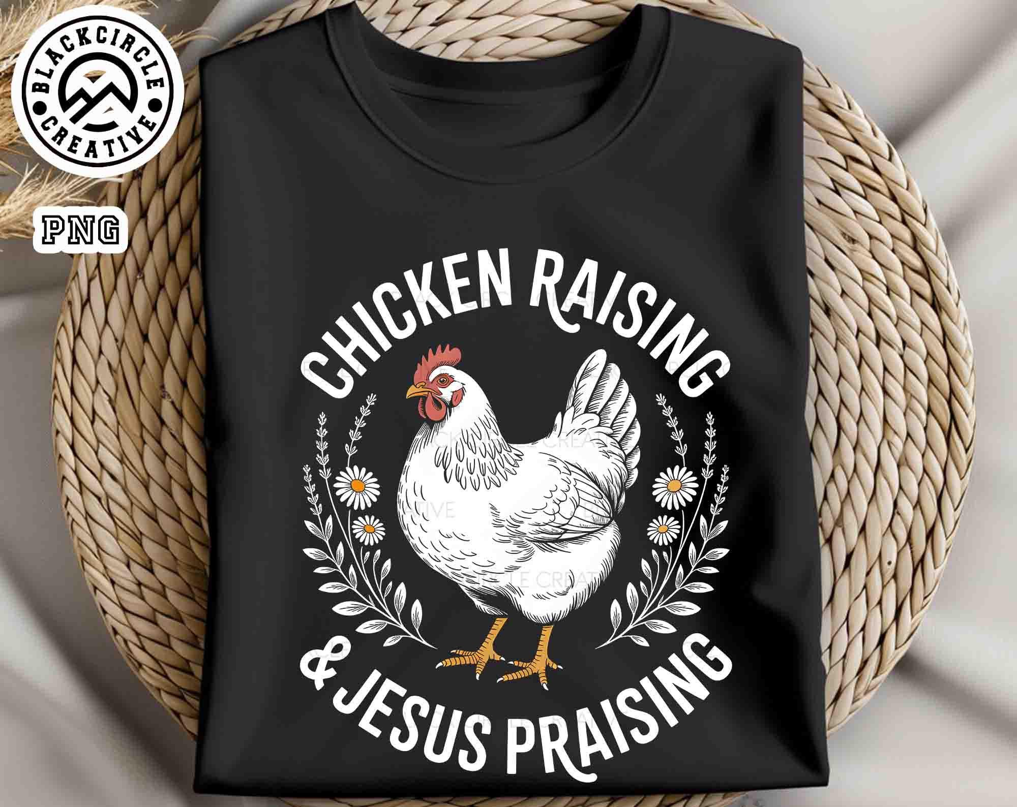 Chicken Raising and Jesus Praising Png, Funny Chickens Farmer Life Png ...