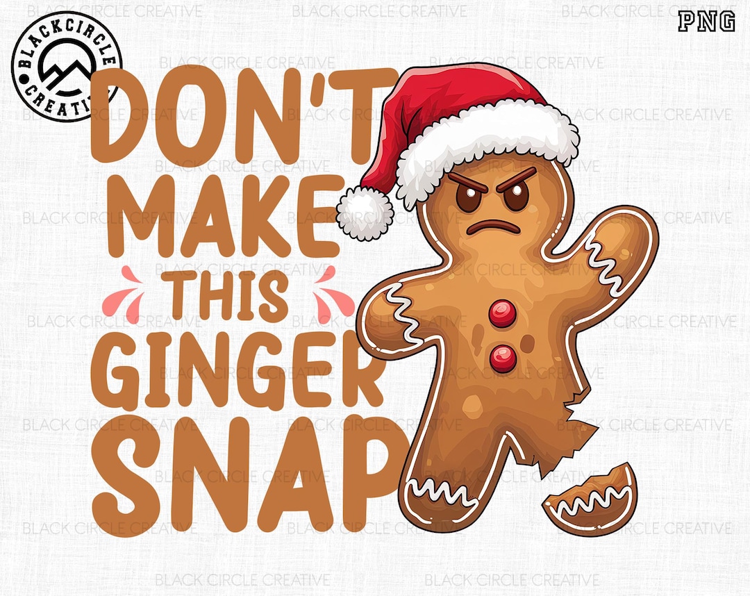 Don't Make This Ginger Snap Png, Angry Gingerbread Guy Png, Funny Xmas ...