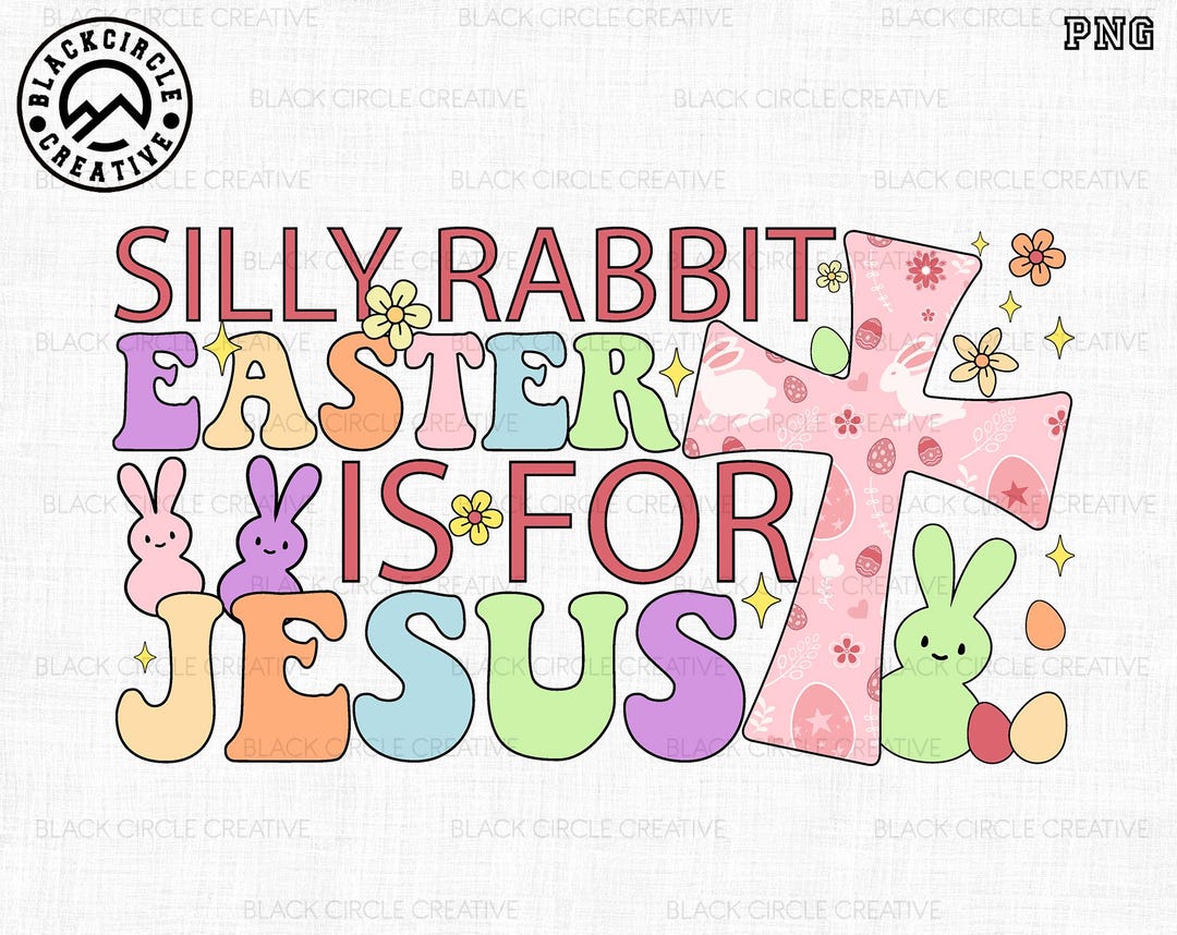 Silly Rabbit Easter is for Jesus Png, He is Risen Png, Easter Vibes Png ...