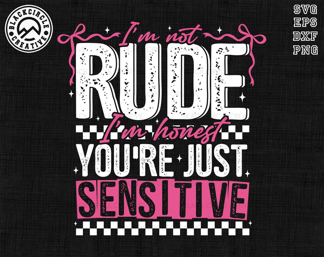 I'm Not Rude I'm Honest You're Just Sensitive Svg, Snarky Sarcastic ...