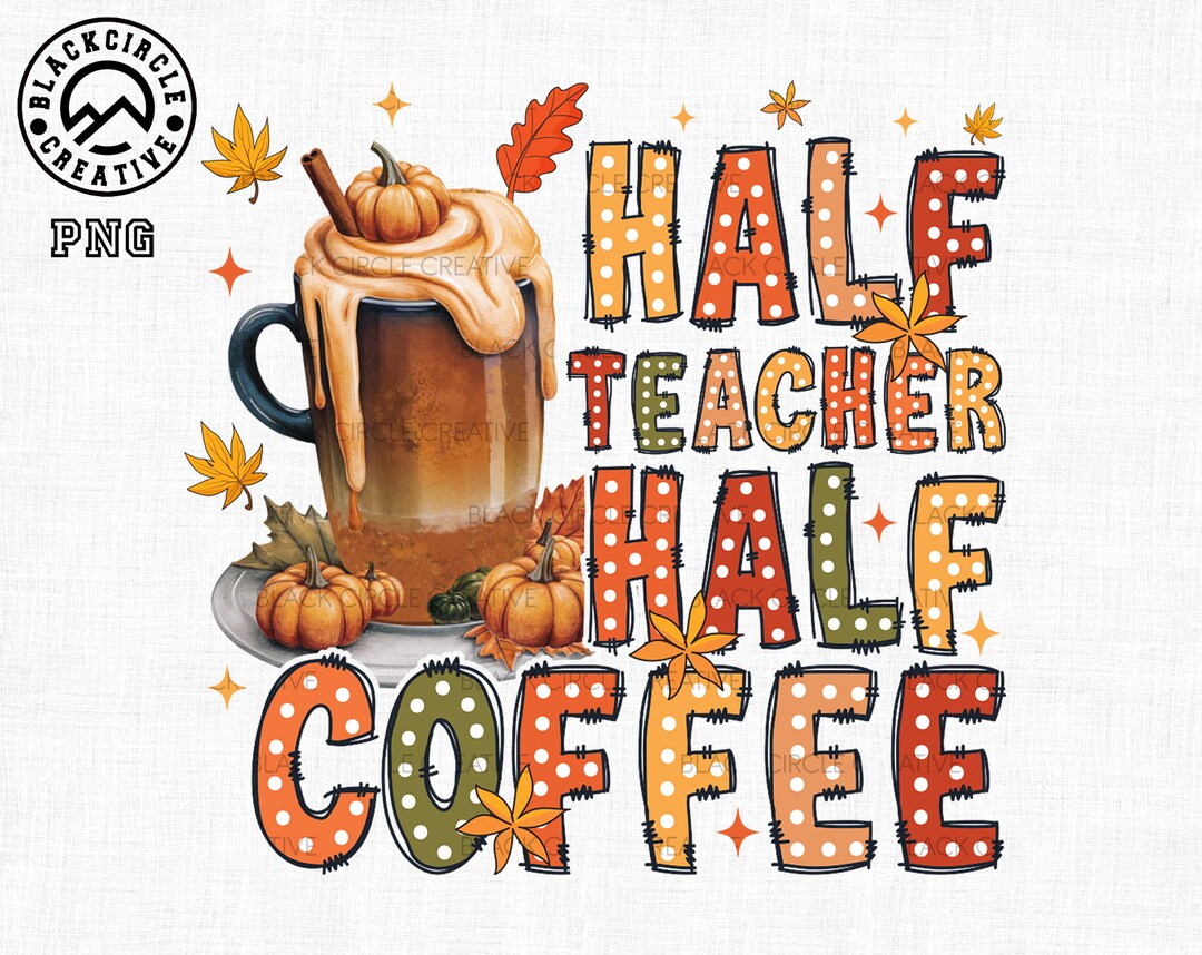 Half Teacher Half Coffee Png, Back to School Png,teacher Life Png ...