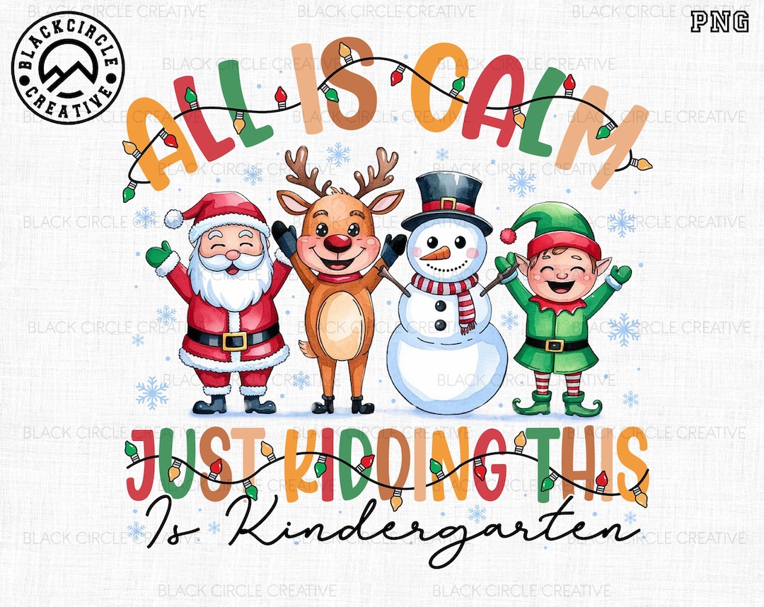 All is Calm Just Kidding This is Kindergarten Png, Christmas Teacher ...